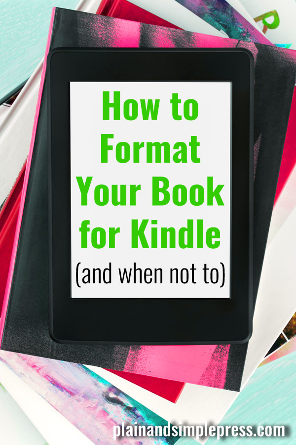 How To Format Your Book In Kindle and When NOT To Plain Simple 